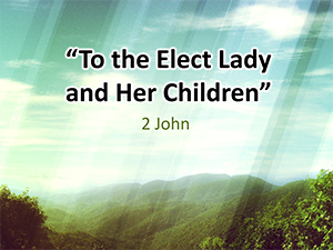 "To the Elect Lady and Her Children" (2 John) – Focus Online
